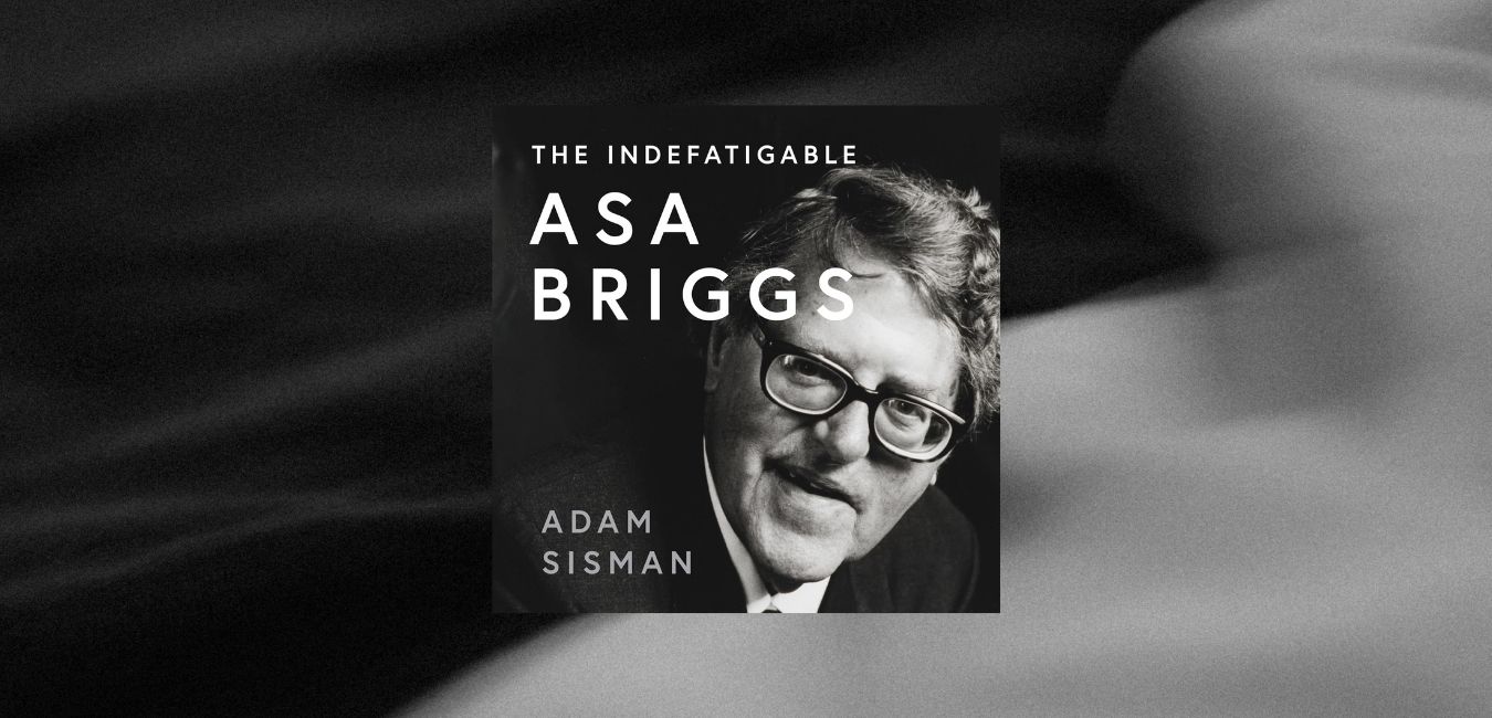The Indefatigable Asa Briggs: A Biography by Adam Sisman – Chatterbox Audio